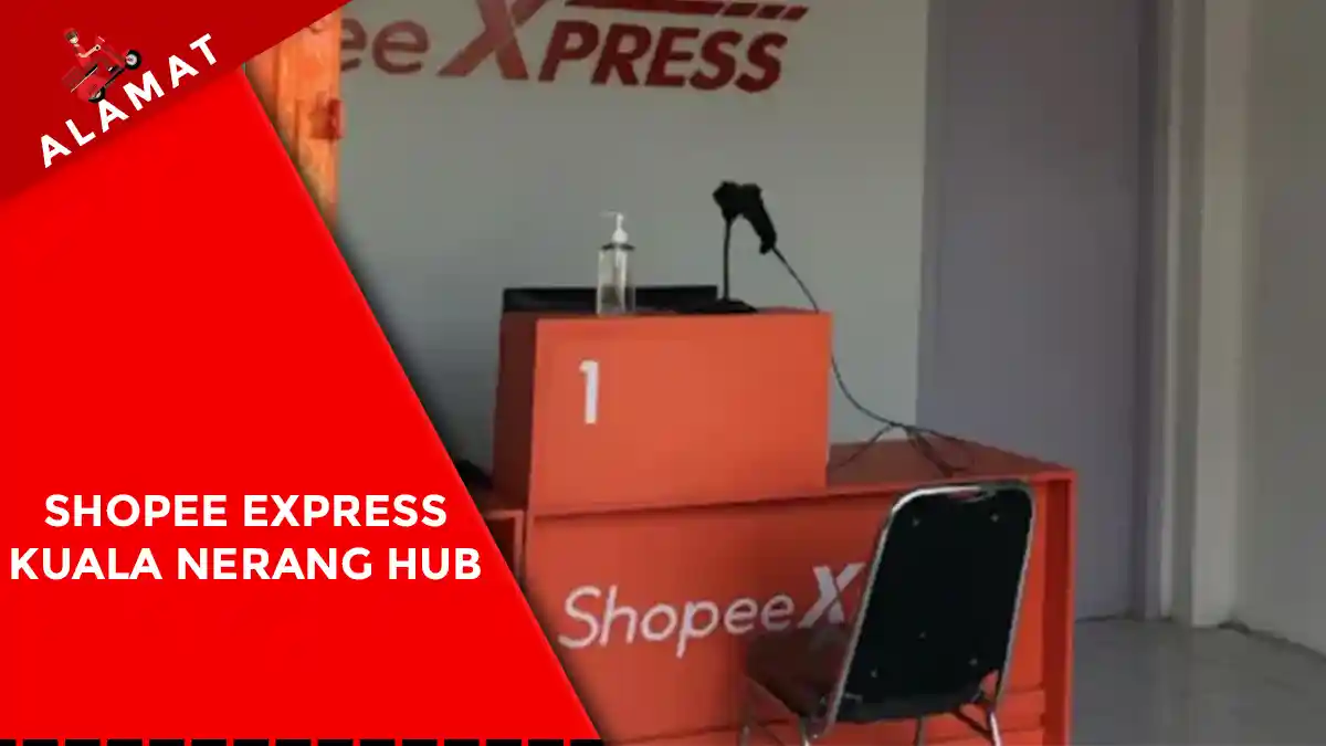 Shopee Express Kuala Nerang Hub dan Alamat 2025 - Sortinghub.my